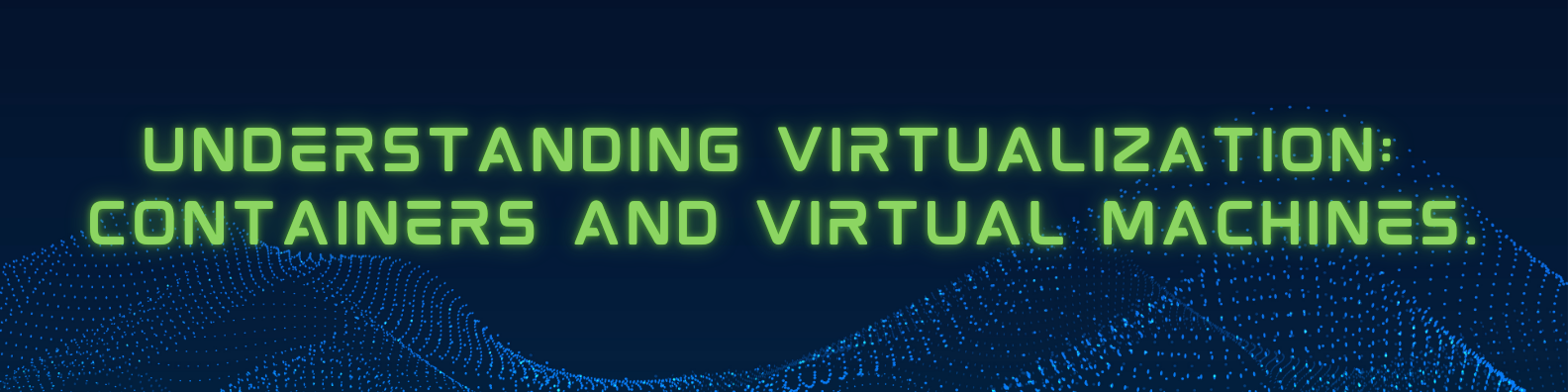 Understanding Virtualization: Containers and Virtual Machines | Trinity IT